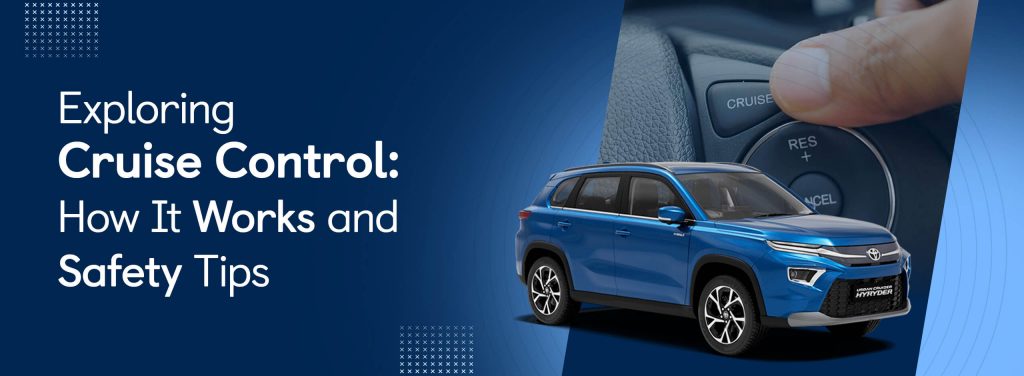 Exploring Cruise Control: How It Works and Safety Tips